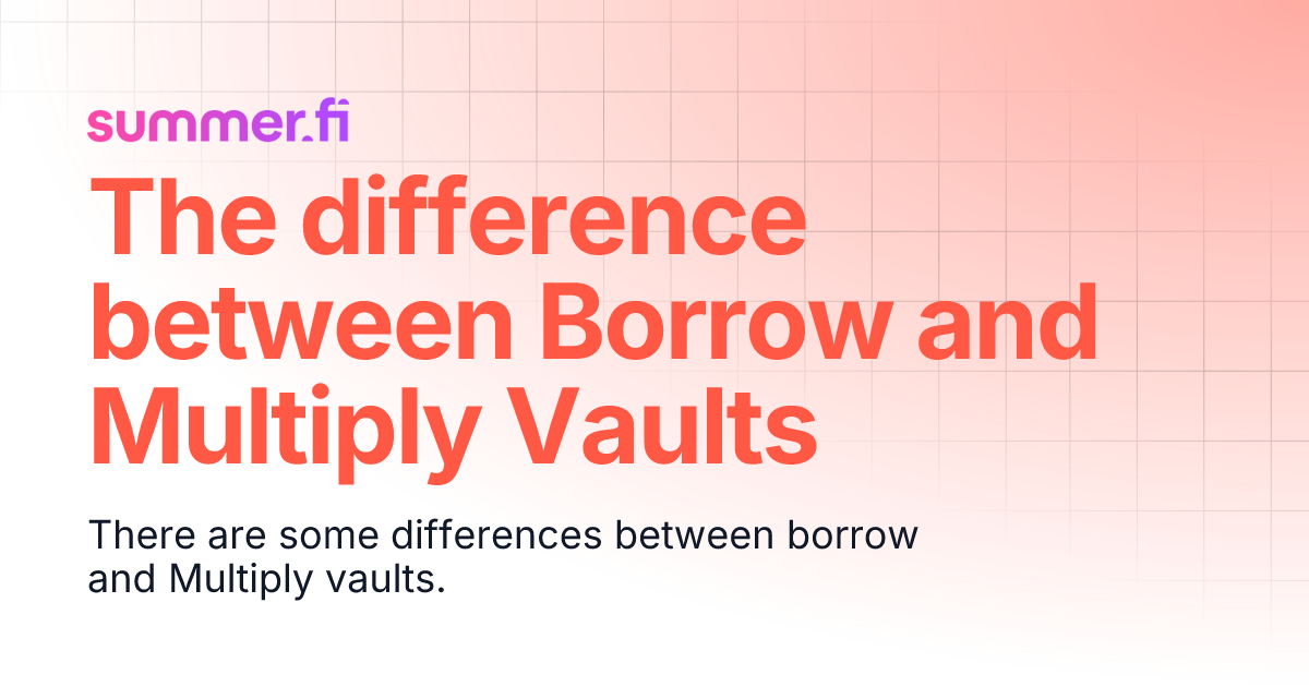 The difference between Borrow and Multiply Vaults | Summer.fi Knowledge Base